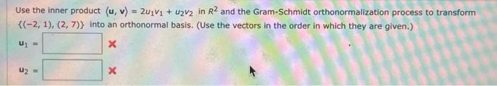 Solved Use the inner product (u, v) = 2u1V1 + U2V2 in R2 and | Chegg.com
