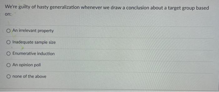 We're guilty of hasty generalization whenever we draw | Chegg.com