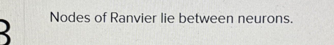 Solved Nodes of Ranvier lie between neurons. | Chegg.com