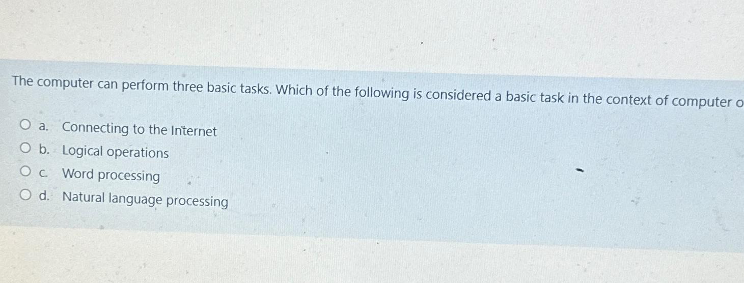 Solved The computer can perform three basic tasks. Which of | Chegg.com