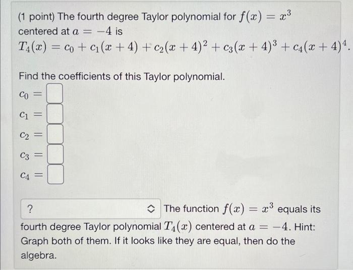 Solved (1 point) The fourth degree Taylor polynomial for | Chegg.com