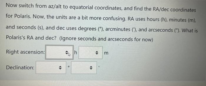 Solved Now switch from az/alt to equatorial coordinates, and | Chegg.com