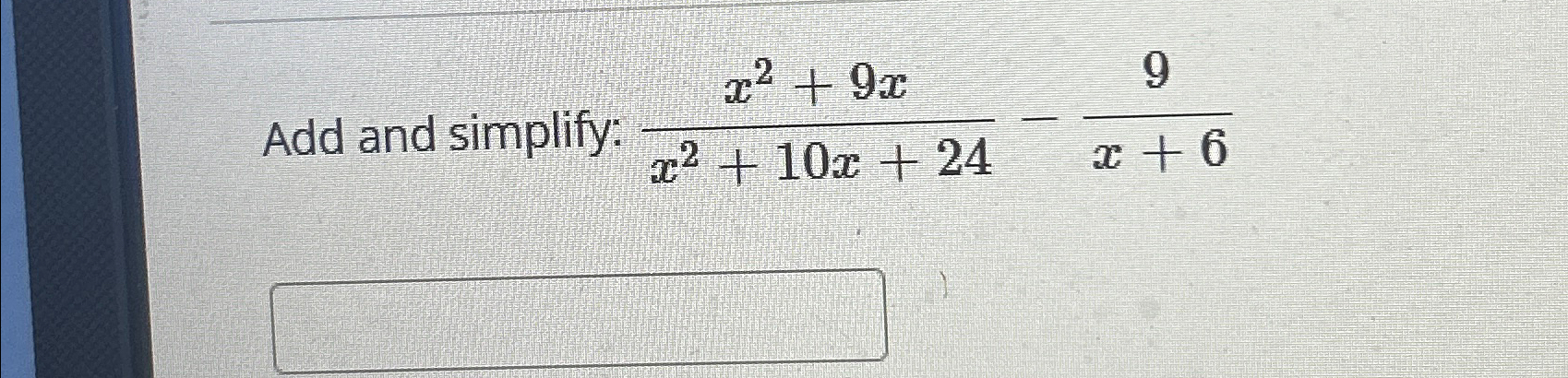 Solved Add and simplify: x2+9xx2+10x+24-9x+6 | Chegg.com