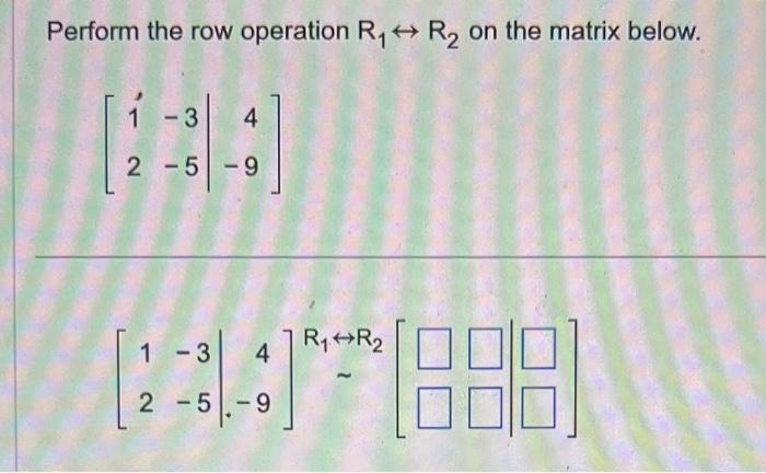 Solved Perform the row operation R1↔R2 on the matrix below. | Chegg.com
