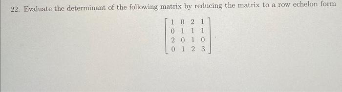 Solved 22) evaluate thw determinant of the matrix by | Chegg.com