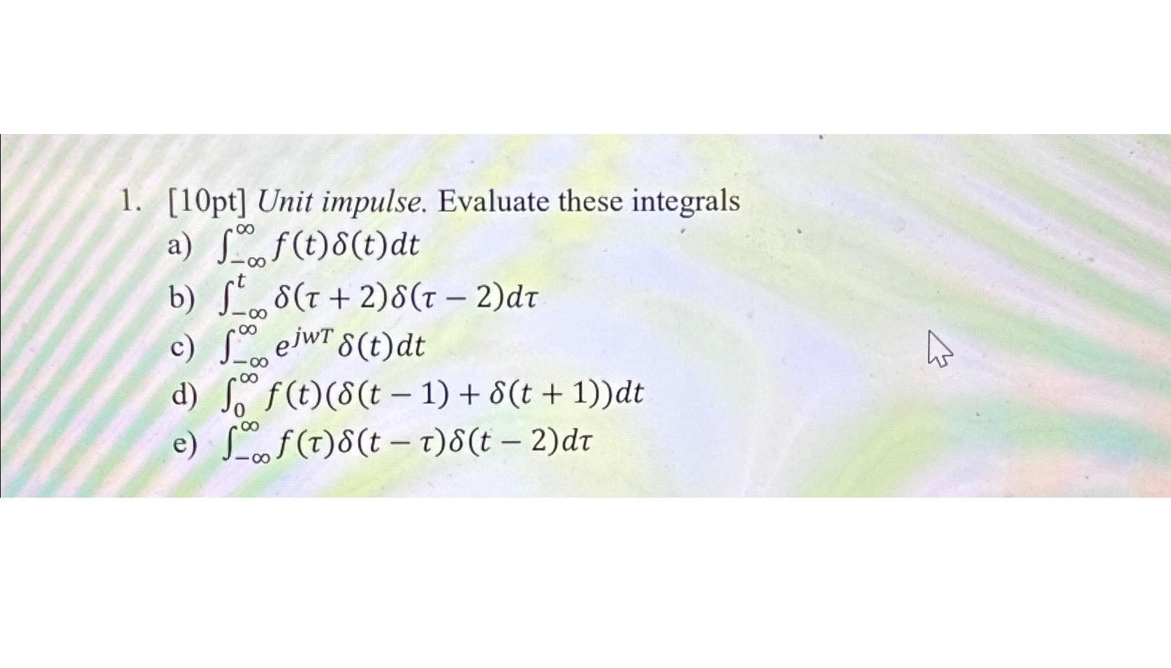 Solved [10pt] ﻿Unit impulse. Evaluate these | Chegg.com