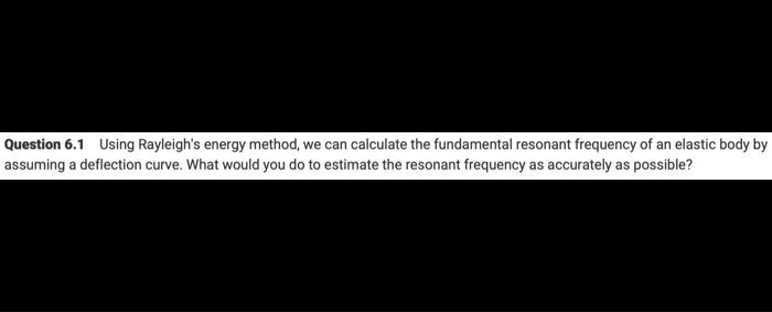 Solved Question 6.1 Using Rayleigh's energy method, we can | Chegg.com