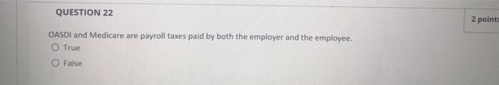 Solved QUESTION 22 2 points OASDI and Medicare are payroll | Chegg.com