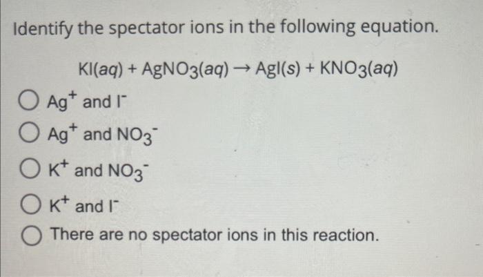 Solved Identify the spectator ions in the following | Chegg.com
