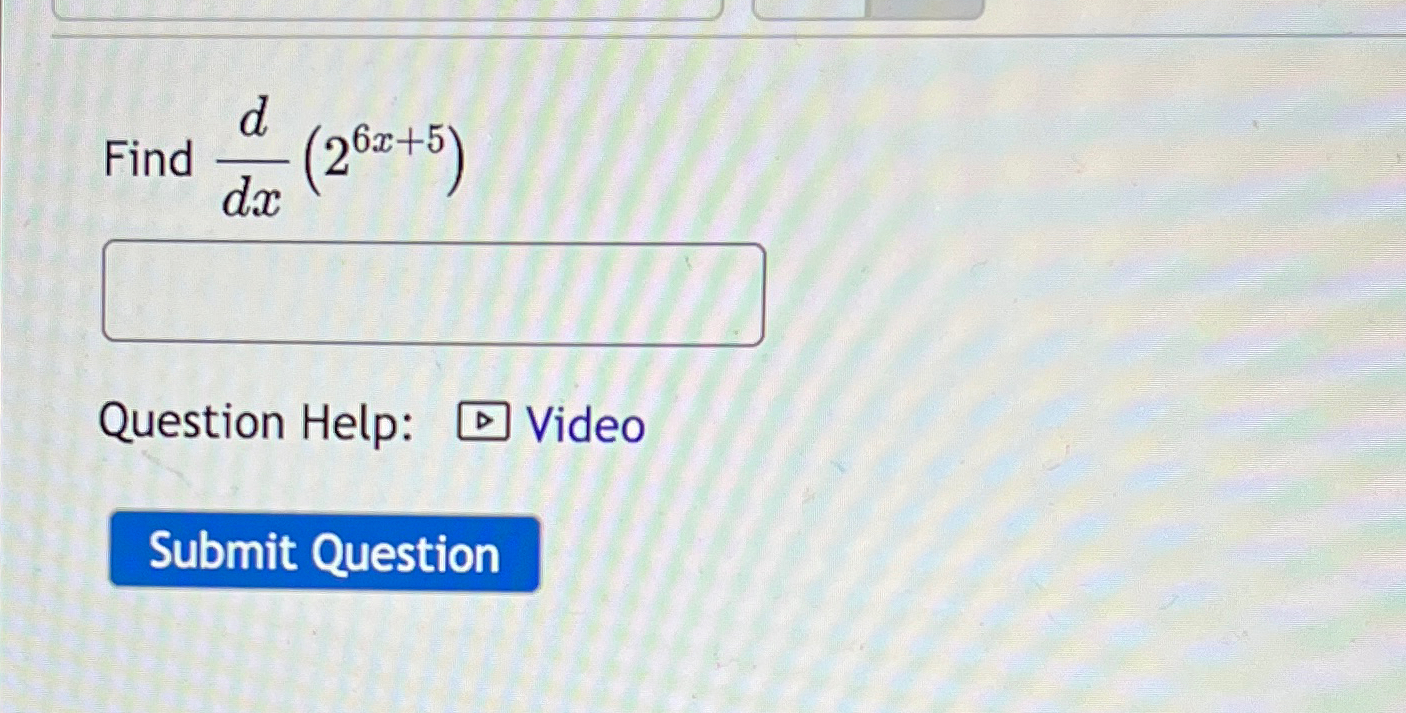 Solved Find ddx(26x+5)Question Help:Video | Chegg.com