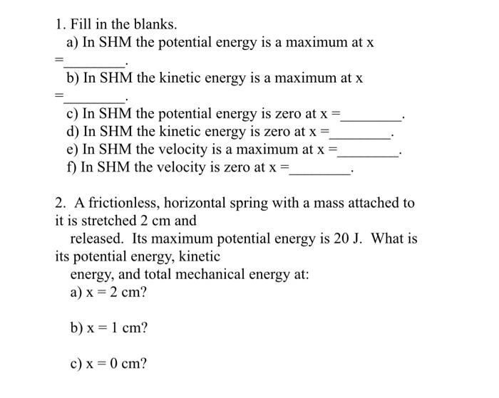 Solved 1. Fill in the blanks. a) In SHM the potential energy | Chegg.com