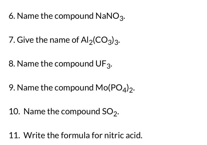 Solved 6. Name the compound NaNO3. 7. Give the name of | Chegg.com