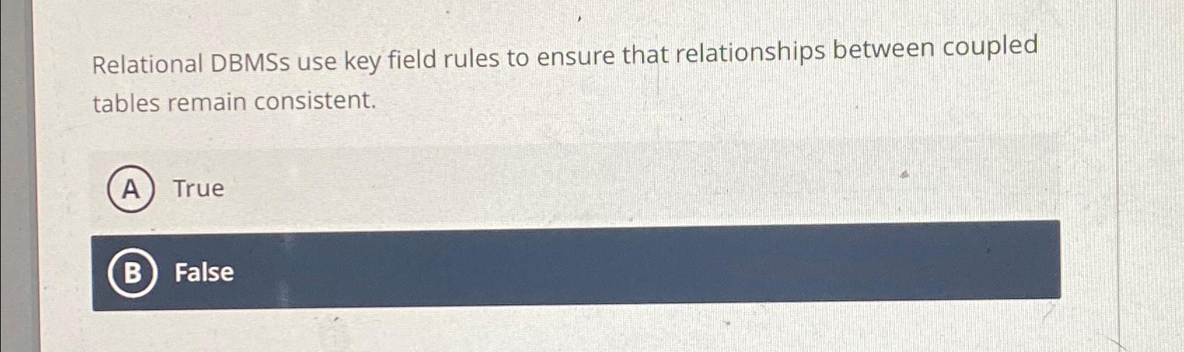 Solved Relational DBMSs use key field rules to ensure that | Chegg.com