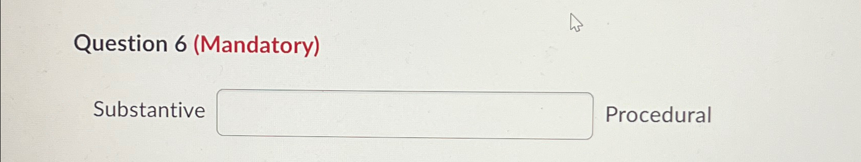 Solved Question 6 (Mandatory)Substantive Procedural | Chegg.com