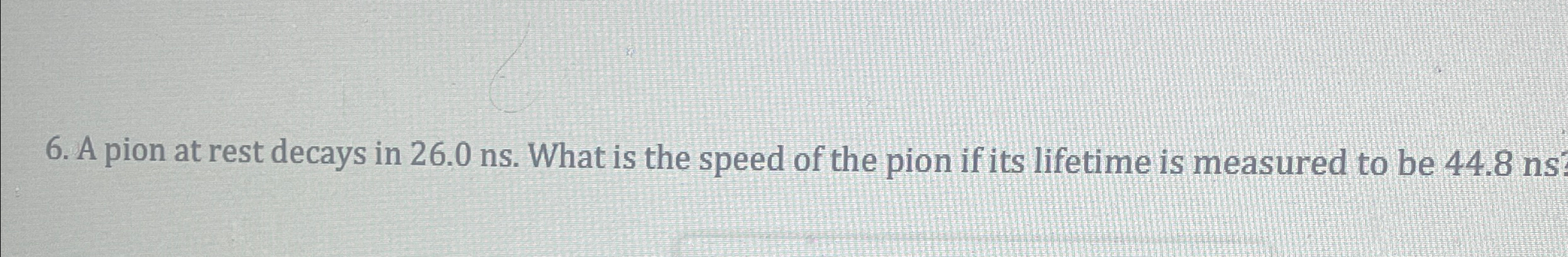 Solved A pion at rest decays in 26.0ns. ﻿What is the speed | Chegg.com