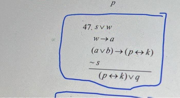 Solved 47. s∨ww→a(a∨b)→(p↔k)(p↔k)∨q∼s | Chegg.com