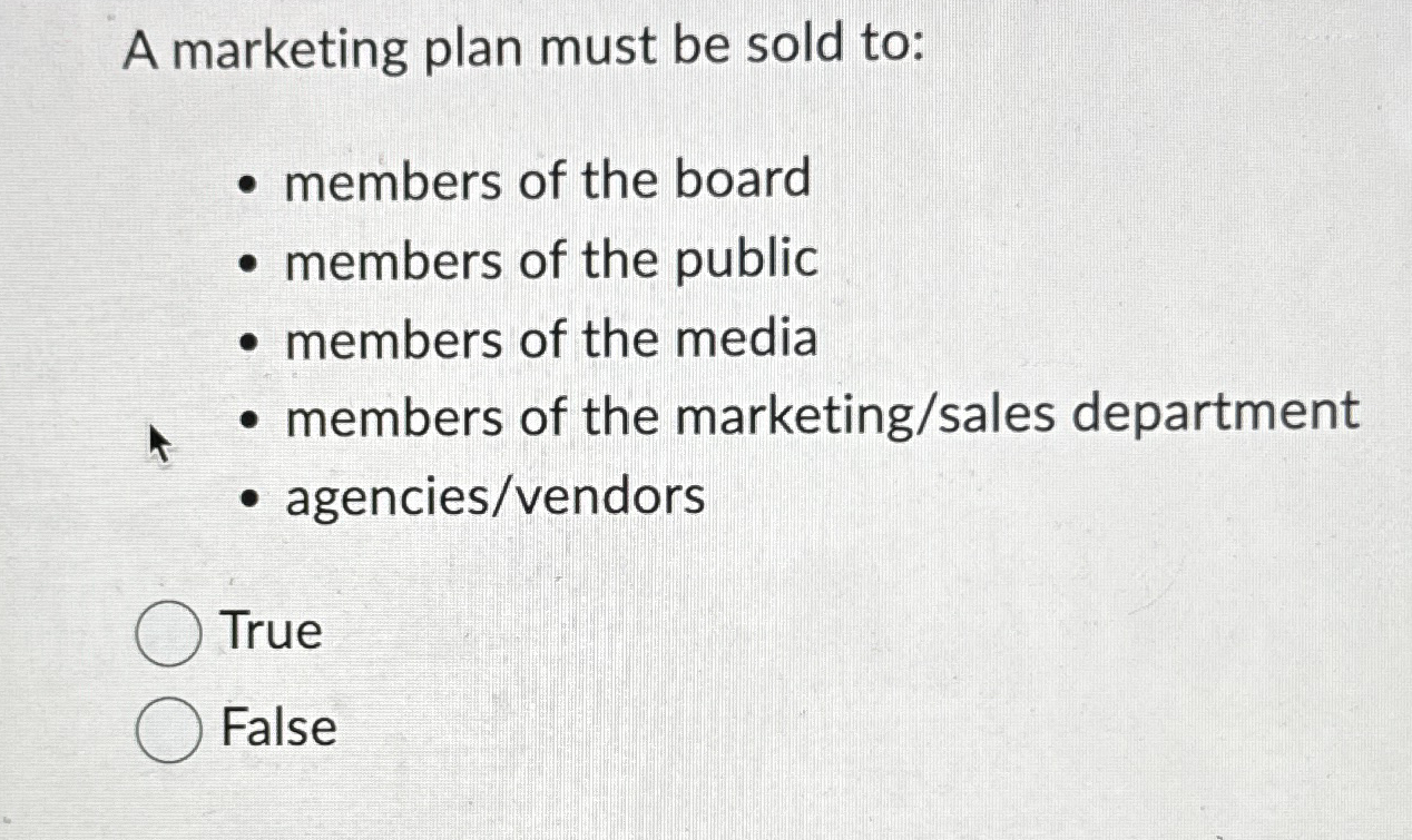 Solved A marketing plan must be sold to:members of the | Chegg.com