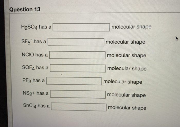 Solved Question 13 H2SO4 has a molecular shape SF5 has a | Chegg.com