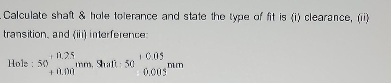 Solved Calculate shaft \& hole tolerance and state the type | Chegg.com