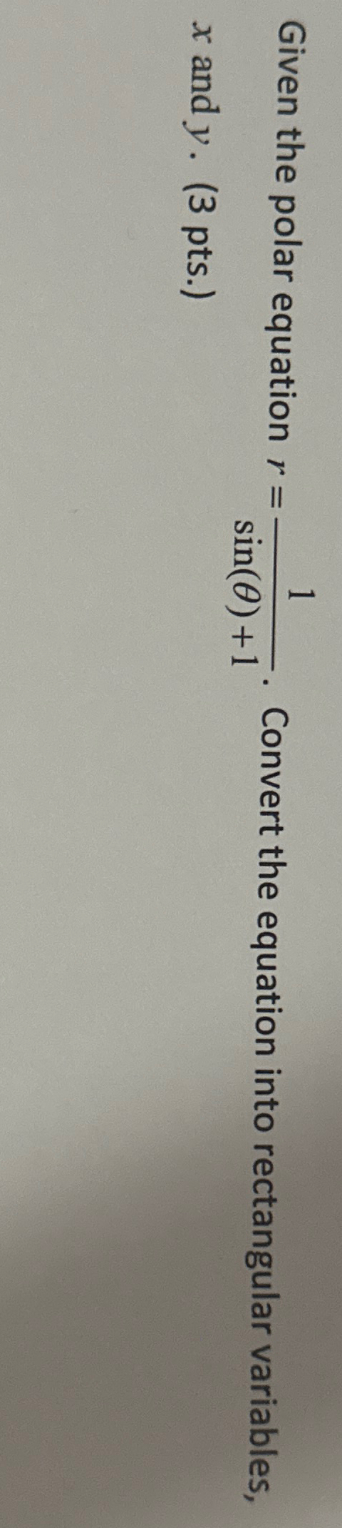 Solved Given the polar equation r=1sin(θ)+1. ﻿Convert the | Chegg.com