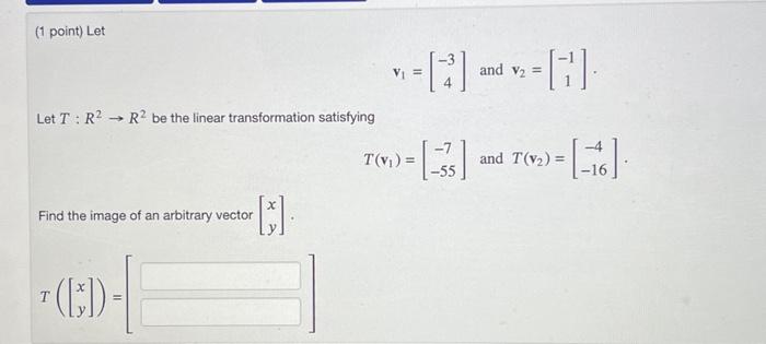 Solved (1 point) Let v1=[−34] and v2=[−11]. Let T:R2→R2 be | Chegg.com