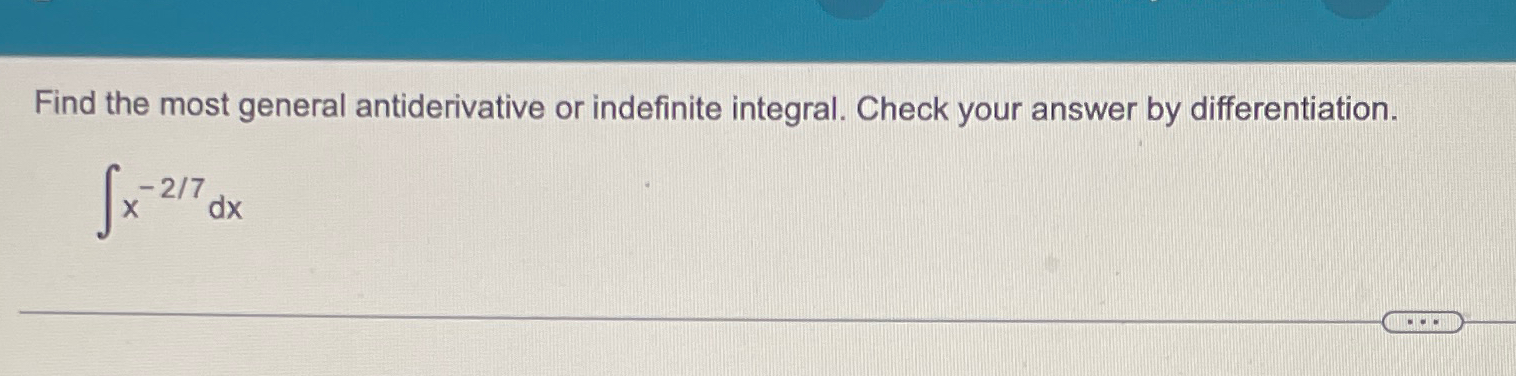 Solved Find the most general antiderivative or indefinite | Chegg.com