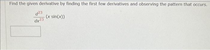 Solved Find the given derivative by finding the first few | Chegg.com
