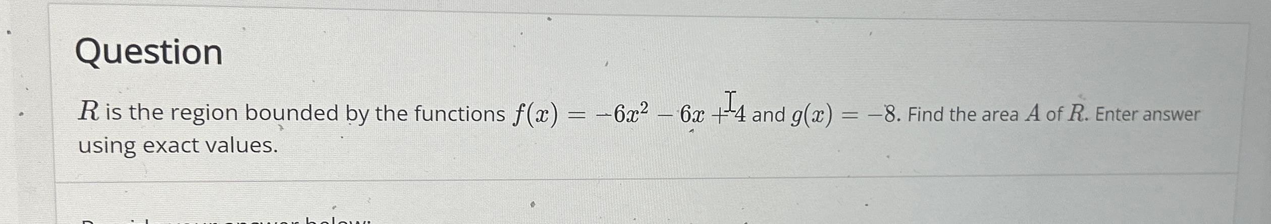 Solved QuestionR ﻿is the region bounded by the functions | Chegg.com