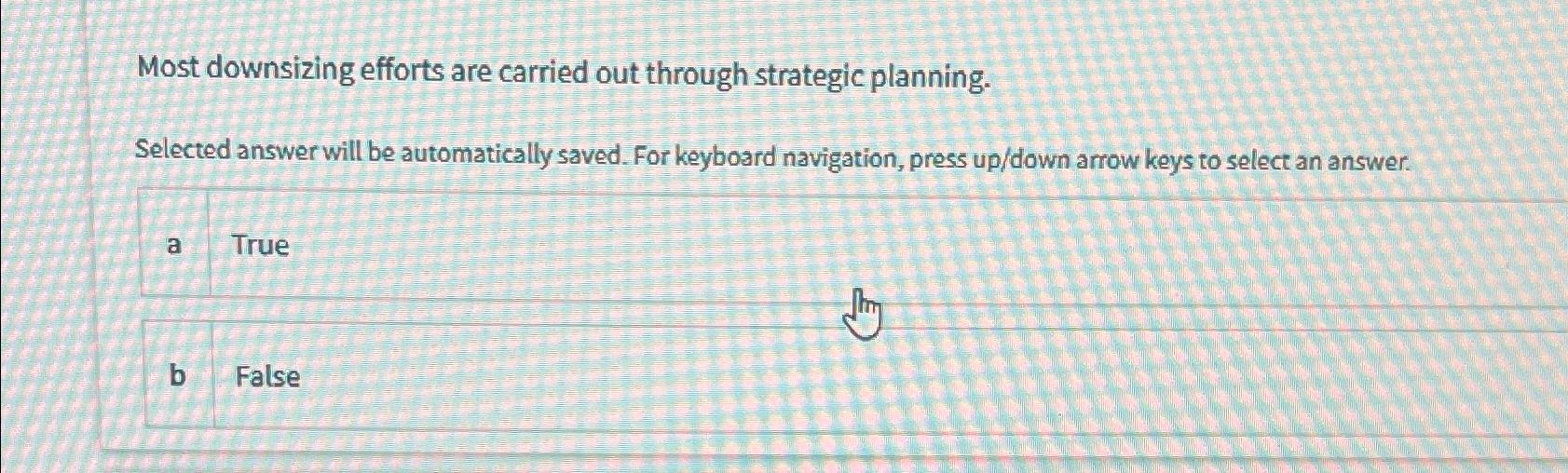 Solved Most downsizing efforts are carried out through | Chegg.com