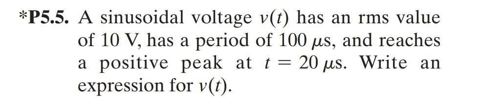 Solved *55.5. A sinusoidal voltage v(t) has an rms value of | Chegg.com