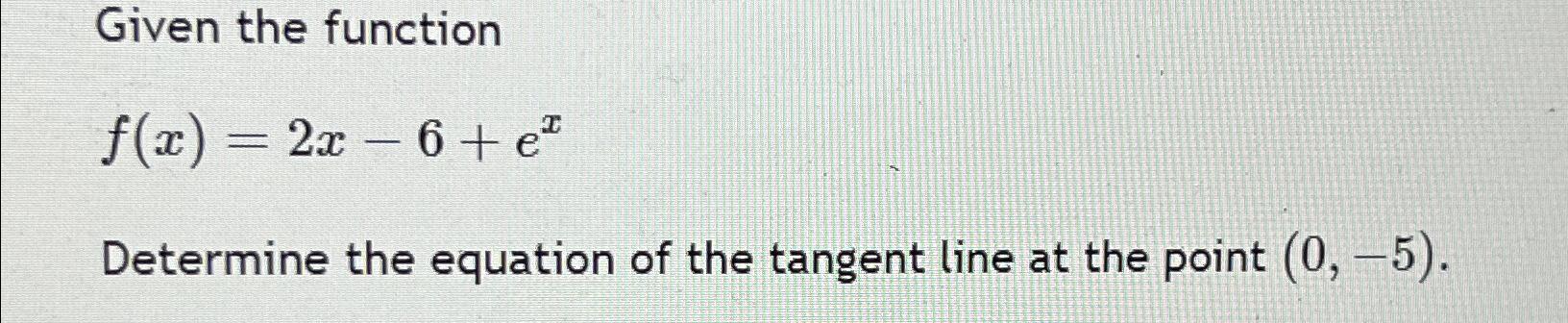 Solved Given the functionf(x)=2x-6+exDetermine the equation | Chegg.com