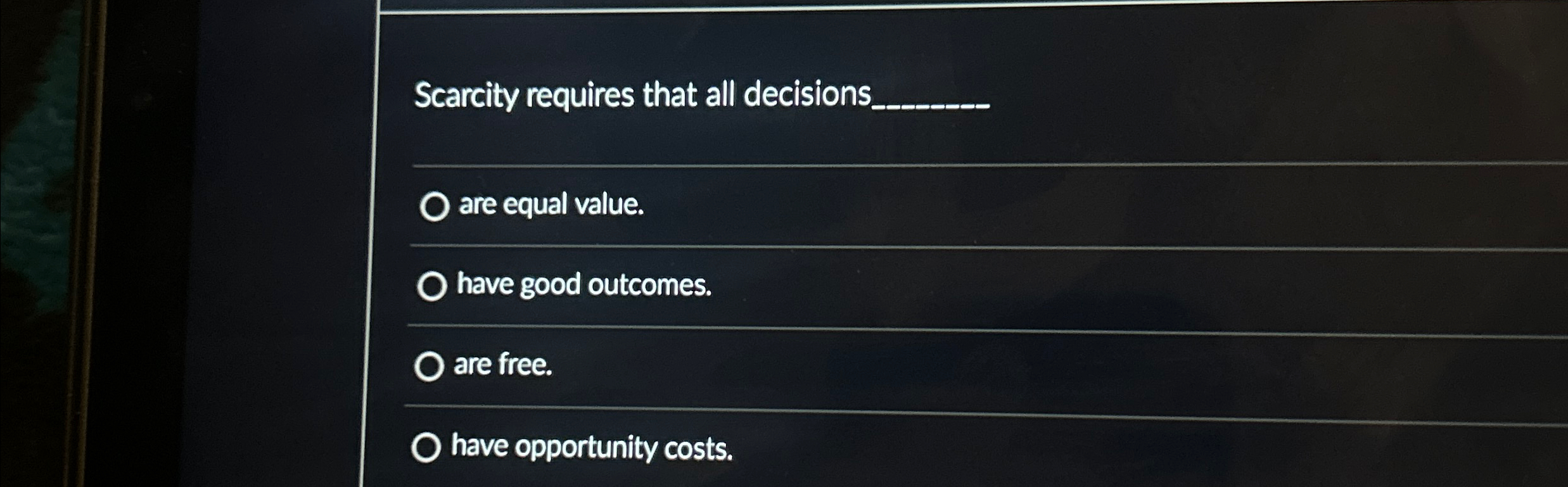 Solved Scarcity requires that all decisions q,are equal | Chegg.com