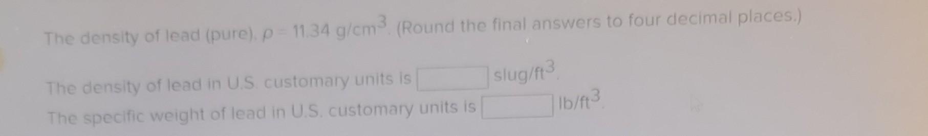 Solved The density of lead (pure). ρ=11.34 g/cm3. (Round the | Chegg.com