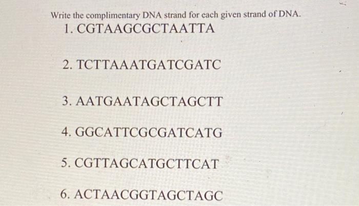 Solved Write the complimentary DNA strand for each given | Chegg.com