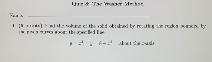 Quiz 8: The Washer Method Name: 1. (5 points) Find | Chegg.com