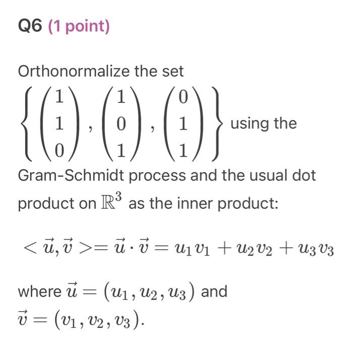 Solved Orthonormalize the set ⎩⎨⎧⎝⎛110⎠⎞,⎝⎛101⎠⎞,⎝⎛011⎠⎞⎭⎬⎫u | Chegg.com