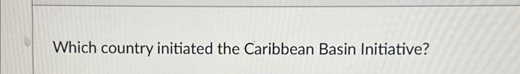 Solved Which country initiated the Caribbean Basin | Chegg.com