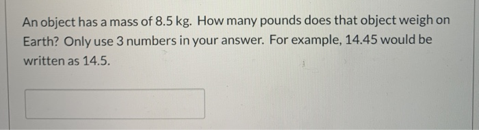 Solved An object has a mass of 8.5 kg. How many pounds does | Chegg.com