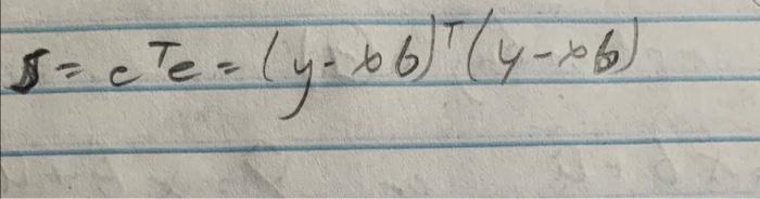 Solved $=e⊤e=(y−xb)⊤(y−xb)⇒2x⊤xb⇒y(x⊤x)−1x⊤x,6=2x⊤y=(x⊤x)−1x | Chegg.com