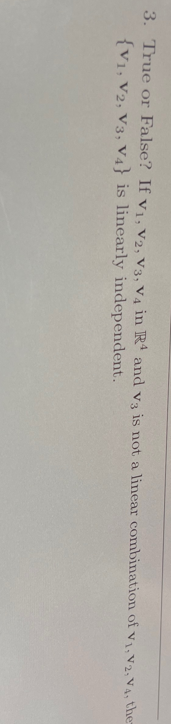 Solved True or False? If v1,v2,v3,v4 ﻿in R4 ﻿and v3 ﻿is not | Chegg.com