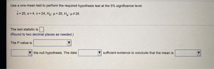 Solved Use a one-mean test to perform the required | Chegg.com