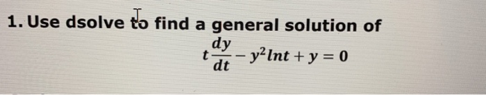 Solved 1. Use dsolve to find a general solution of t" - | Chegg.com