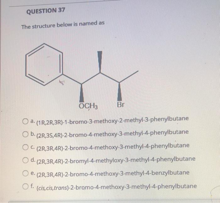 Solved QUESTION 37 The structure below is named as OCH3 Br O | Chegg.com