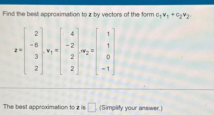 Solved Find the best approximation to z by vectors of the | Chegg.com