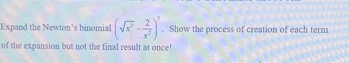 Solved Expand the Newton's binomial (x3−x22)7. Show the | Chegg.com