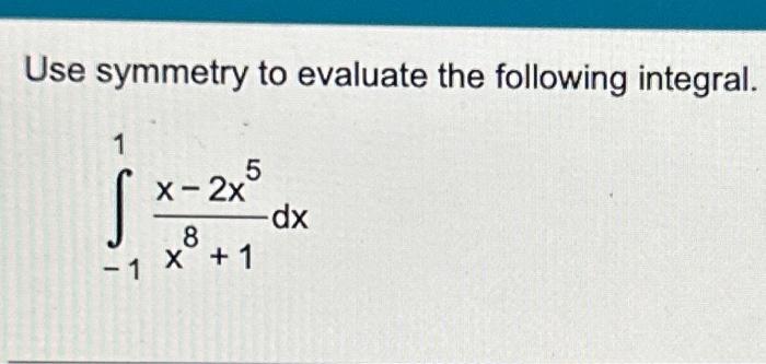 Solved Use symmetry to evaluate the following integral. 1 [ | Chegg.com