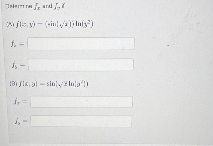 Solved Determine fx and fy if (A) f(x,y)=(sin(x))ln(y2) fx= | Chegg.com