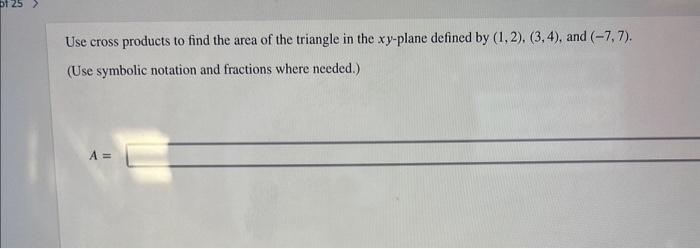 Solved Use cross products to find the area of the triangle | Chegg.com