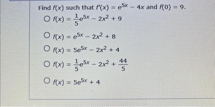 Solved Find f(x) such that f′(x)=e5x−4x and f(0)=9 | Chegg.com