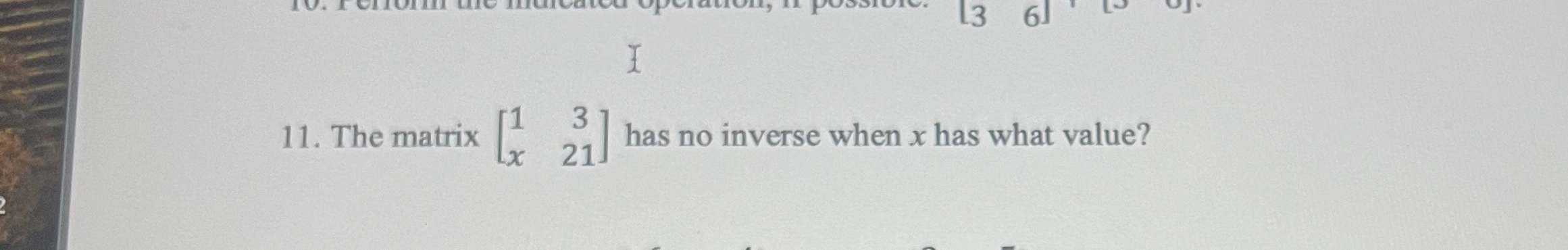Solved The matrix [13x21] ﻿has no inverse when x ﻿has what | Chegg.com